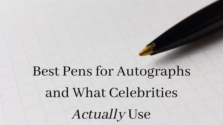 Best Pens for Autographs and What Celebrities Actually Use – Tales From ...