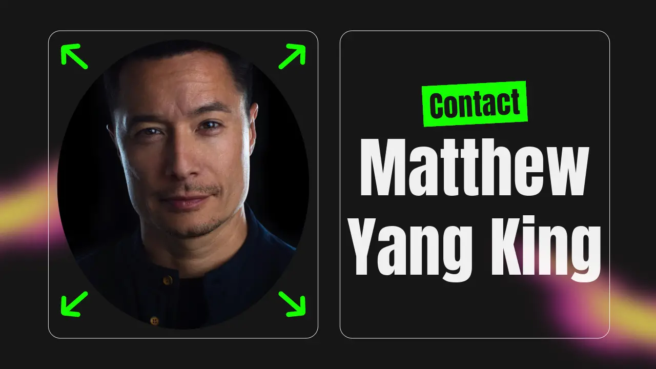 Contact Matthew Yang King [Address, Email, Phone, DM, Fan Mail]